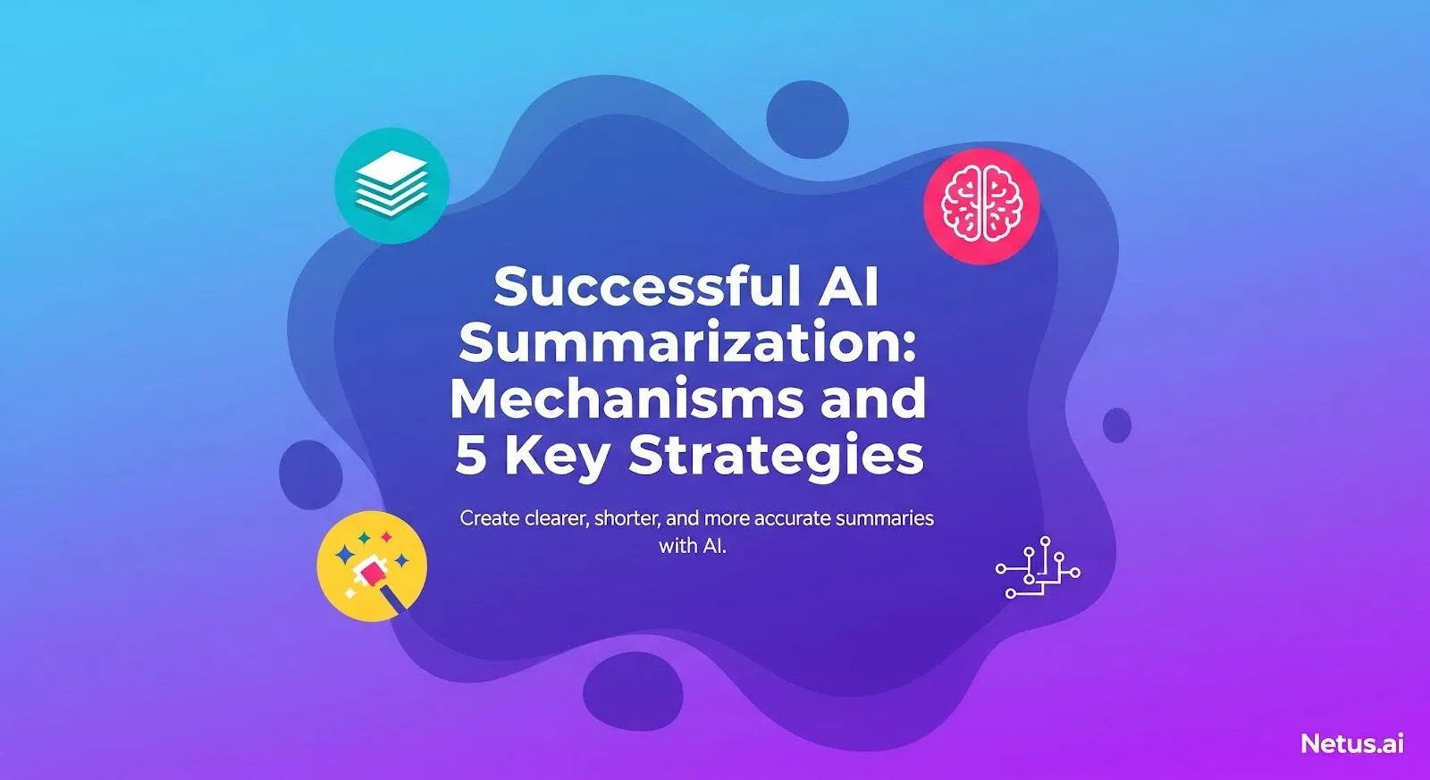 Five key strategies for effective AI summarization | NetusAI